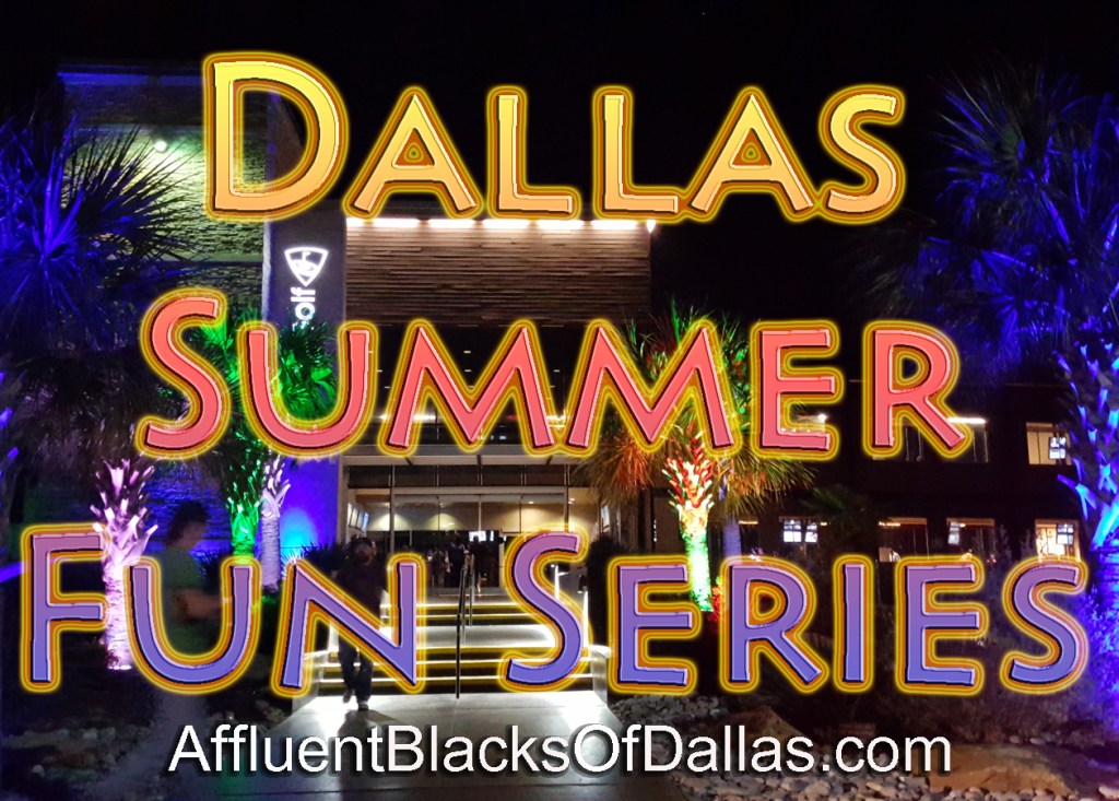 It’s the 14th Weekend of the Dallas Summer Fun Series! – Affluent ...